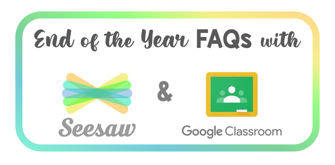 Seesaw & Google Classroom End of Year FAQs – BLS Educational Technology